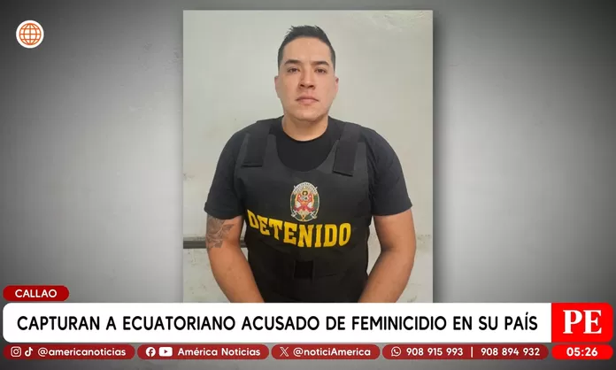 Callao: Capturan a ecuatoriano acusado de feminicidio