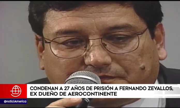Caso Aerocontinente: Fernando Zevallos fue condenado a 27 años de cárcel
